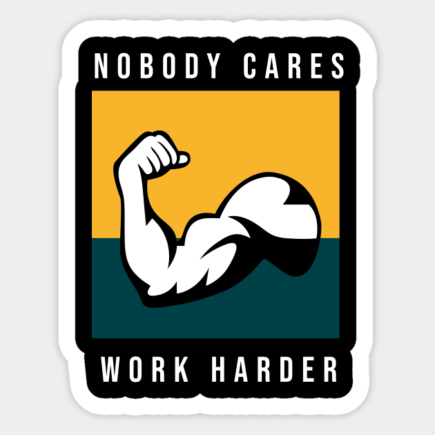 Nobody Cares Work Harder - Nobody Cares Work Harder - Sticker | TeePublic